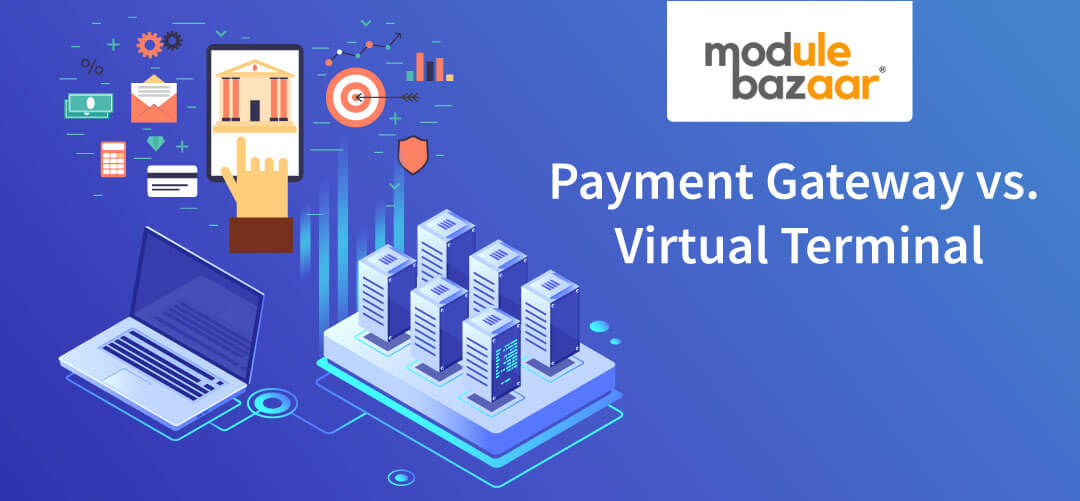 Know About the Differences between Payment Gateways & Virtual Terminal